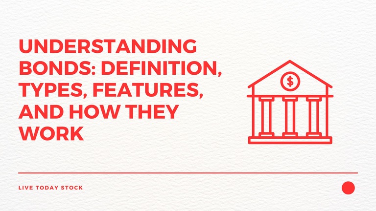 Understanding Bonds: Definition, Types, Features, and How They Work ...